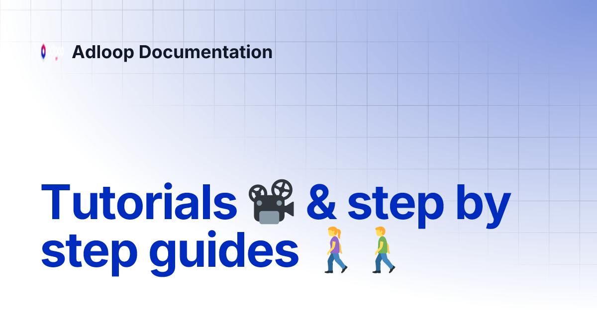 Tutorials 📽 And Step By Step Guides 🚶‍♀️🚶‍♂️ Adloop Documentation