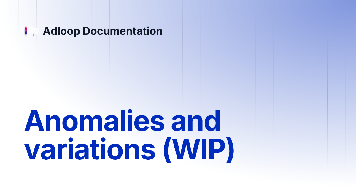 Anomalies And Variations Wip Adloop Documentation