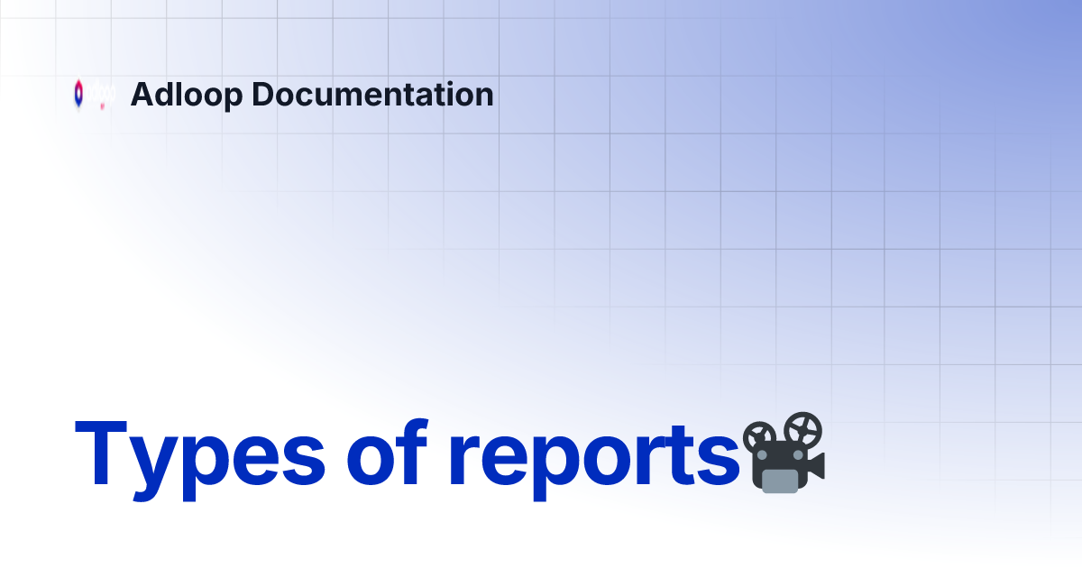 Types Of Reports📽 Adloop Documentation