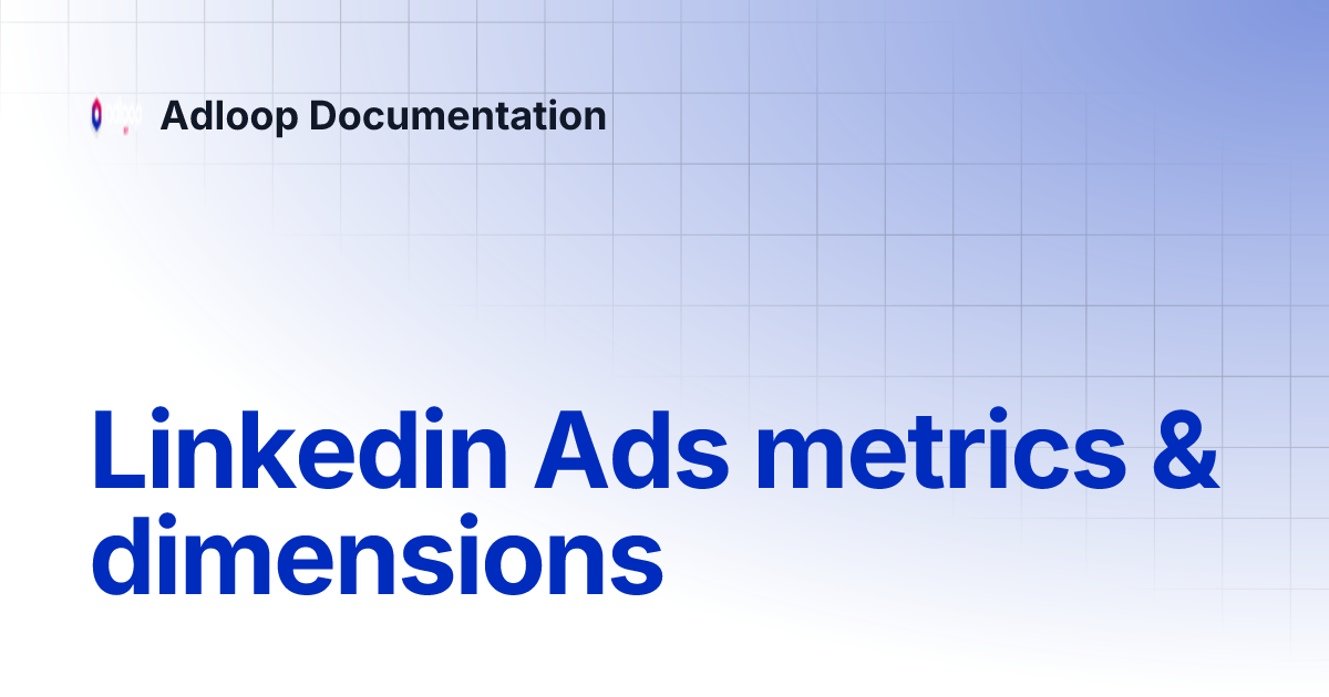 Linkedin Ads metrics & dimensions | Adloop Documentation