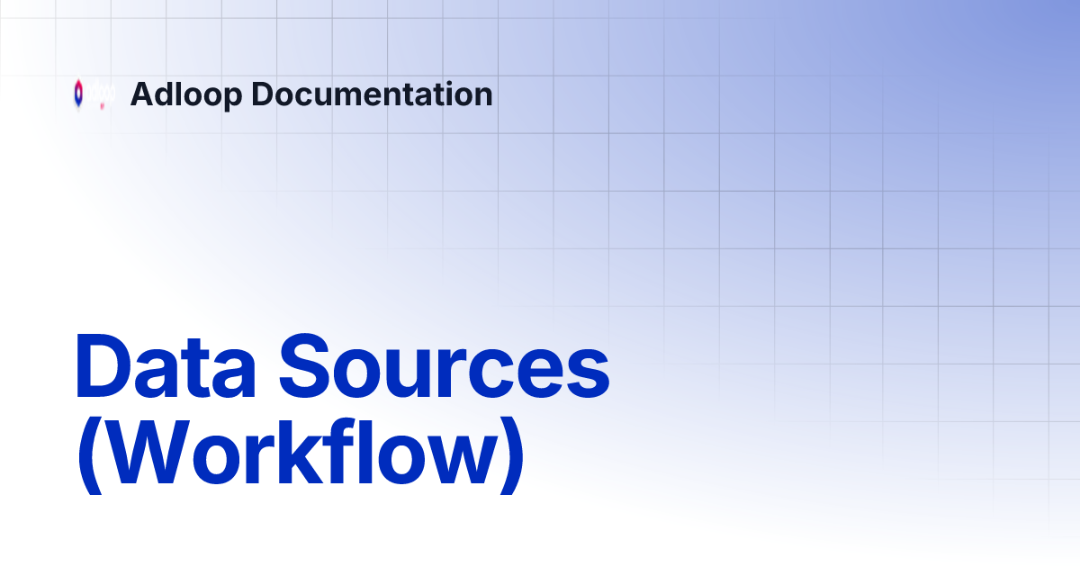 Data Sources Workflow Adloop Documentation