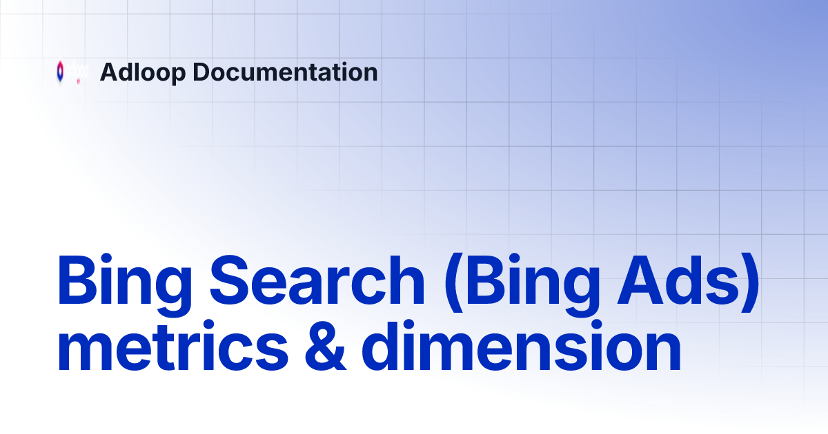 Bing Search Bing Ads Metrics And Dimension Adloop Documentation