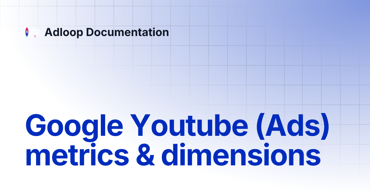 Google Youtube (Ads) metrics & dimensions | Adloop Documentation