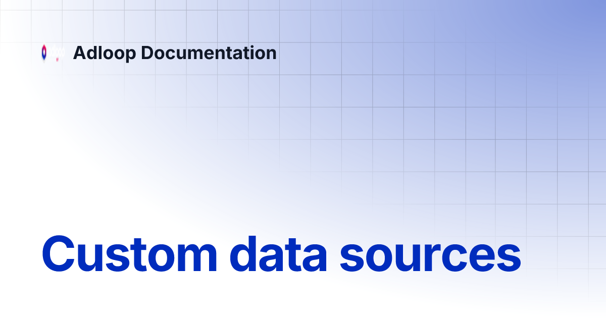 Custom Data Sources Adloop Documentation