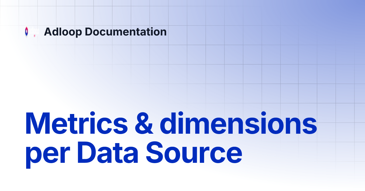 Metrics And Dimensions Per Data Source Adloop Documentation