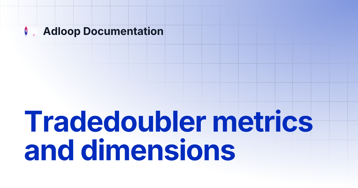 Tradedoubler Metrics And Dimensions Adloop Documentation