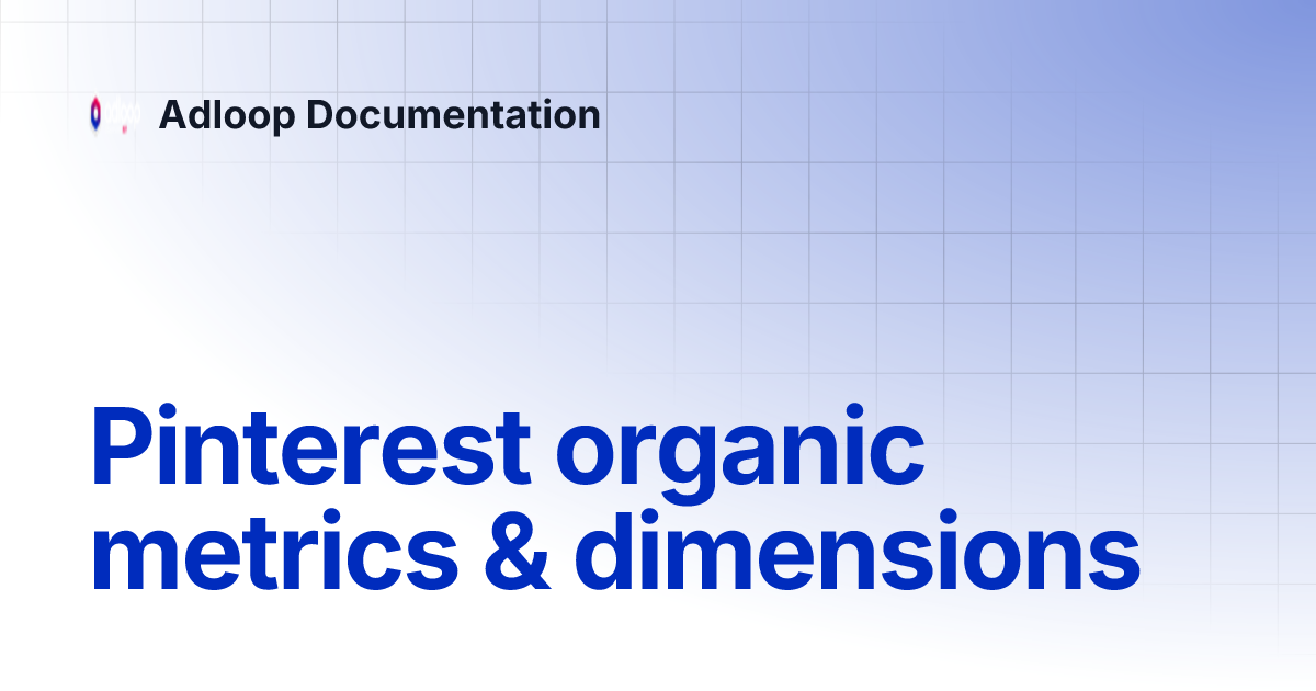 Pinterest Organic Metrics And Dimensions Adloop Documentation