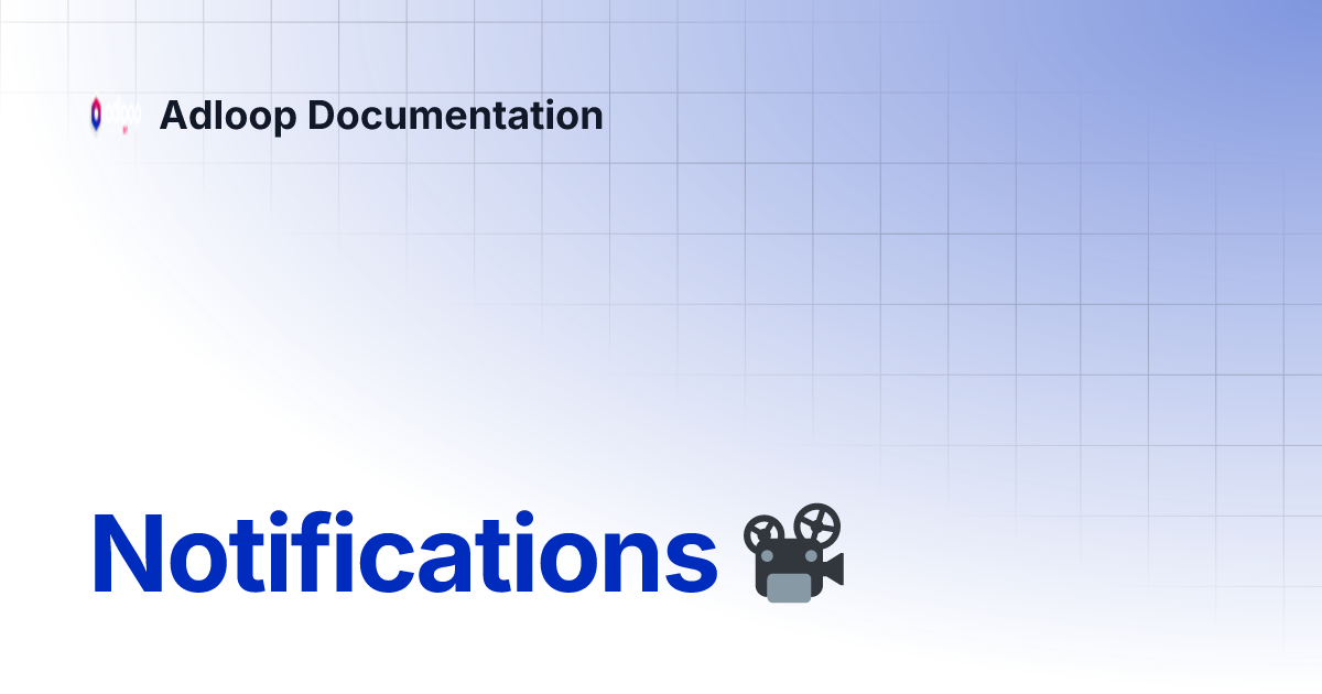 Notifications 📽 Adloop Documentation