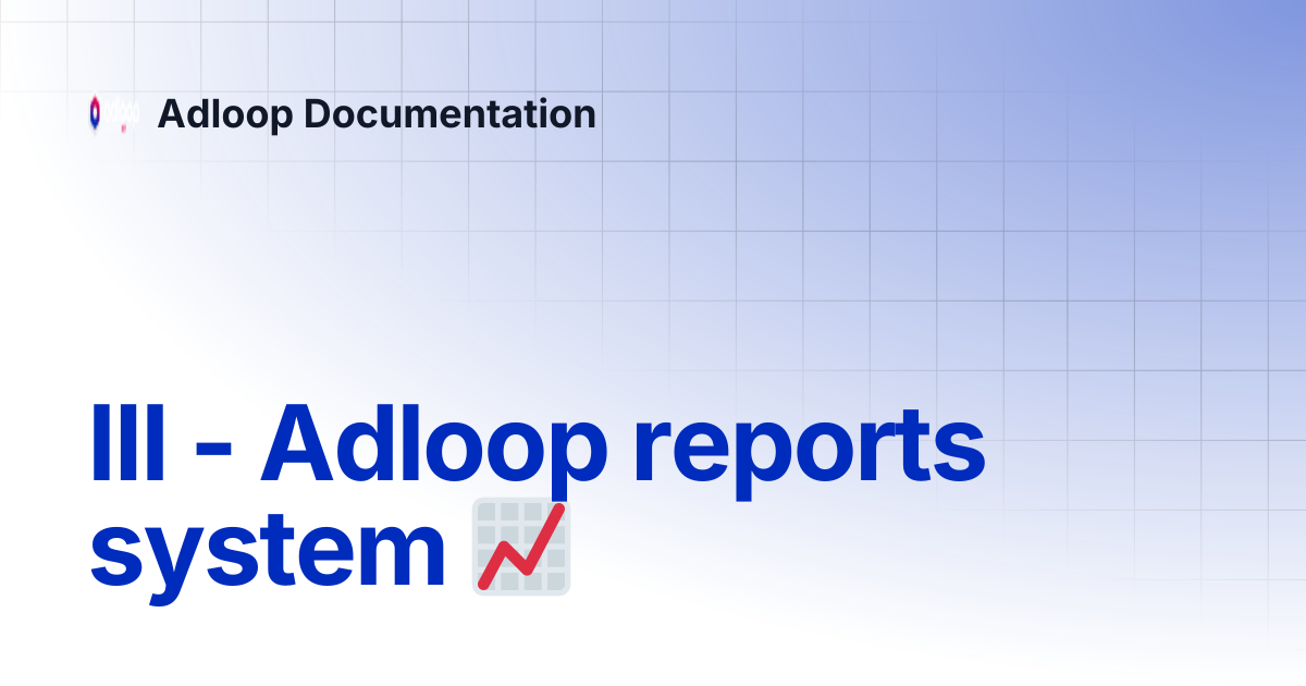 III - Adloop reports system 📈 | Adloop Documentation