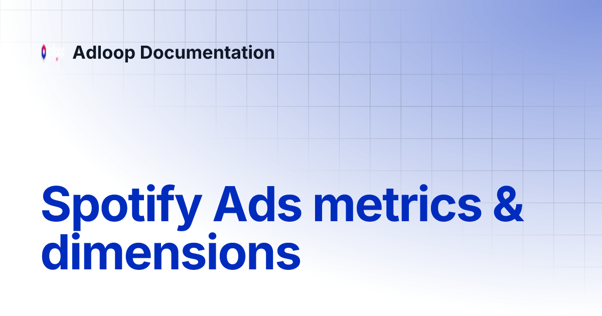 Spotify Ads Metrics And Dimensions Adloop Documentation