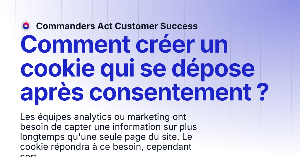 Comment créer un cookie qui se dépose après consentement ? | Commanders ...