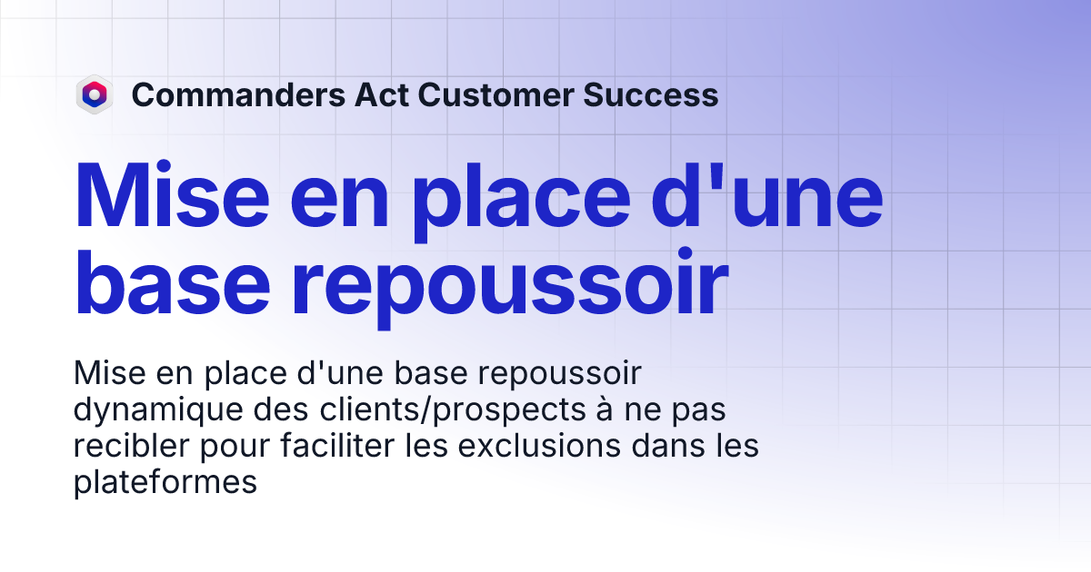 Mise en place d'une base repoussoir | Commanders Act Customer Success