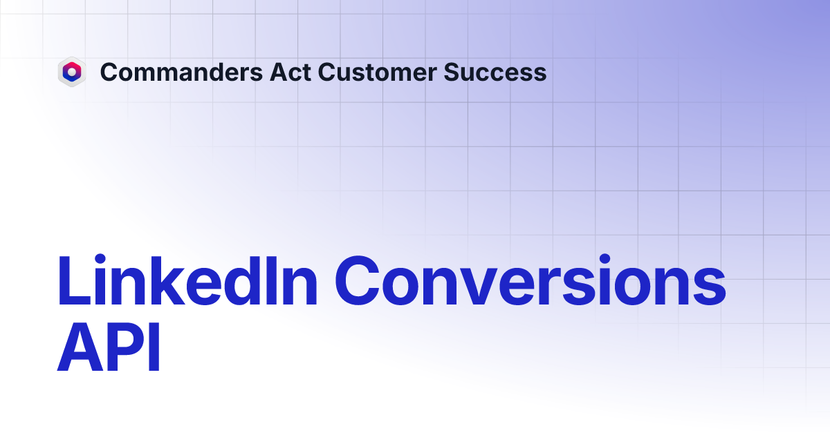 LinkedIn Conversions API | Commanders Act Customer Success