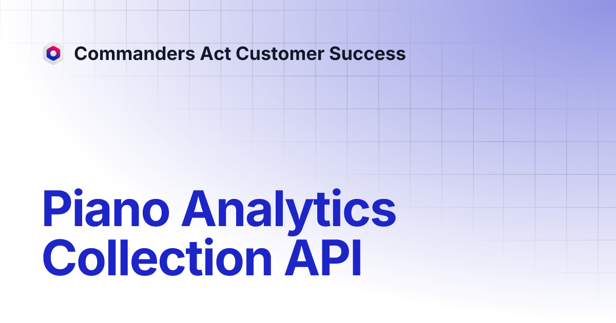 Piano Analytics Collection API | Commanders Act Customer Success