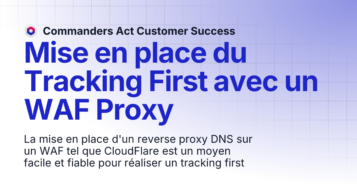 Mise en place du Tracking First avec un WAF Proxy | Commanders Act ...