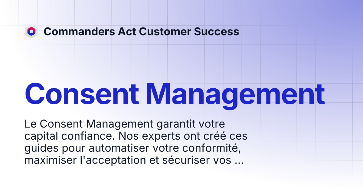 Consent Management | Commanders Act Customer Success