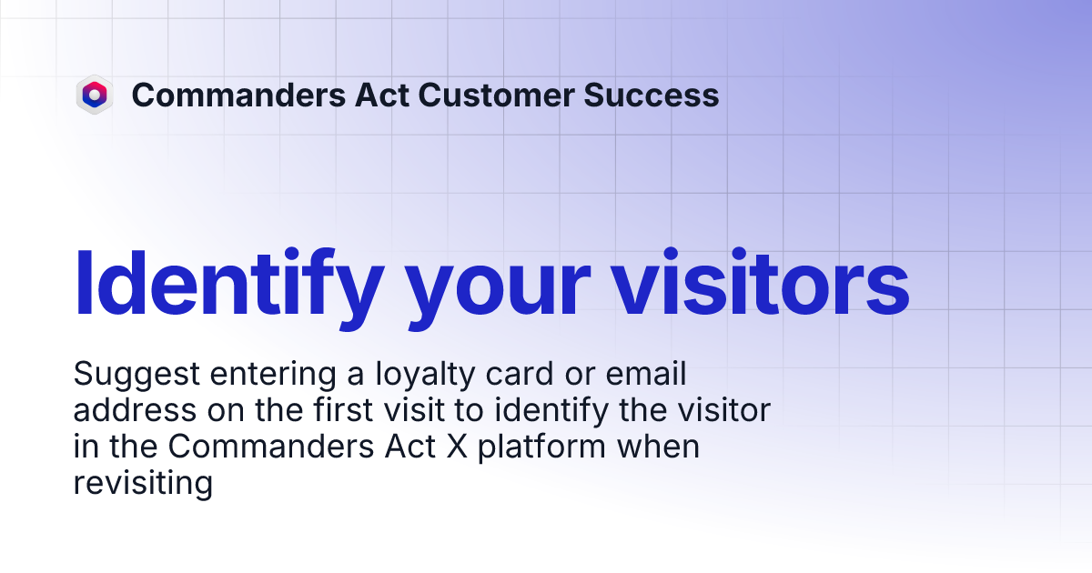 Identify your visitors | Commanders Act Customer Success