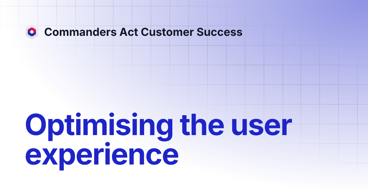 Optimising the user experience | Commanders Act Customer Success