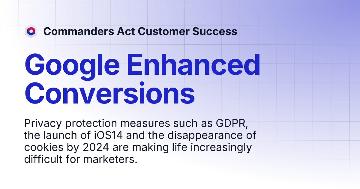 Google Enhanced Conversions | Commanders Act Customer Success