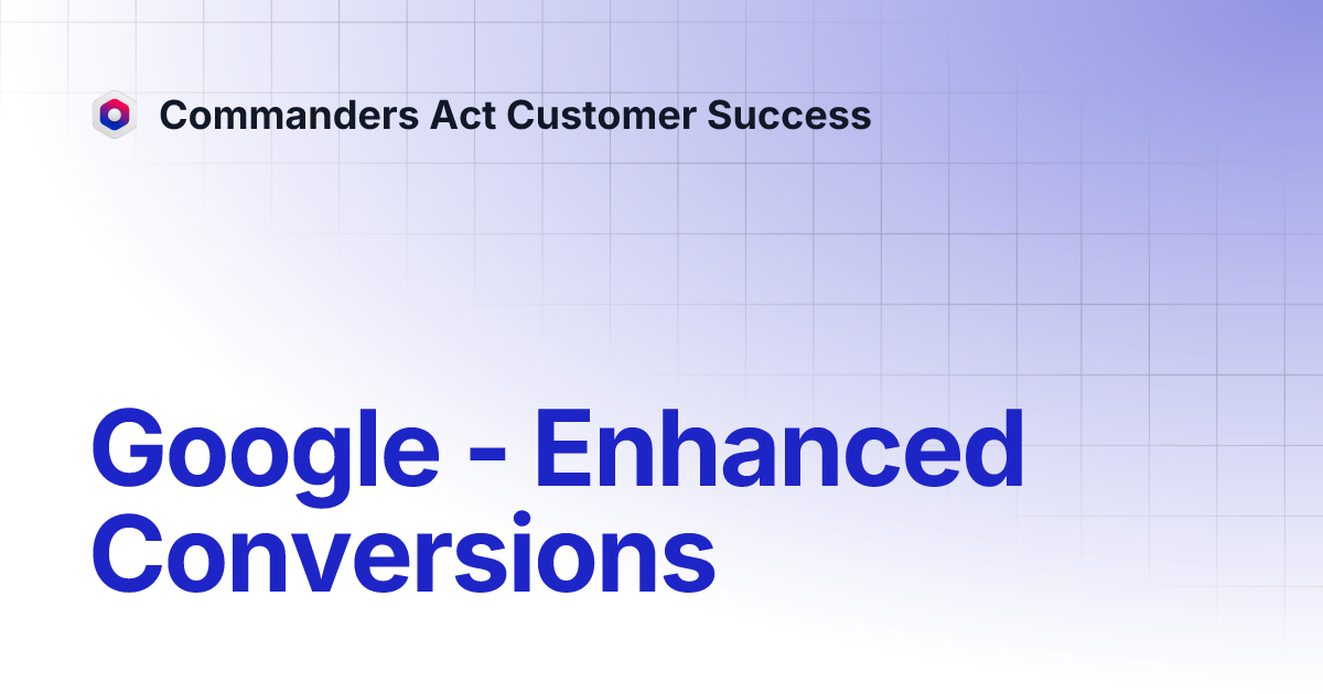 Google - Enhanced Conversions | Commanders Act Customer Success