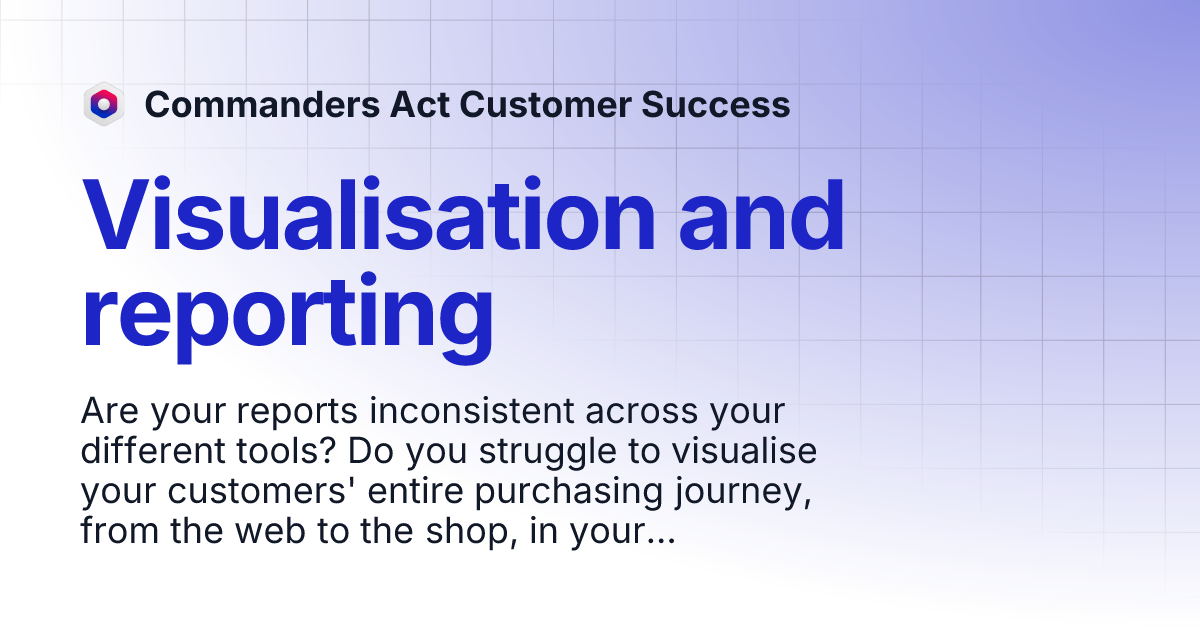 Visualisation and reporting | Commanders Act Customer Success