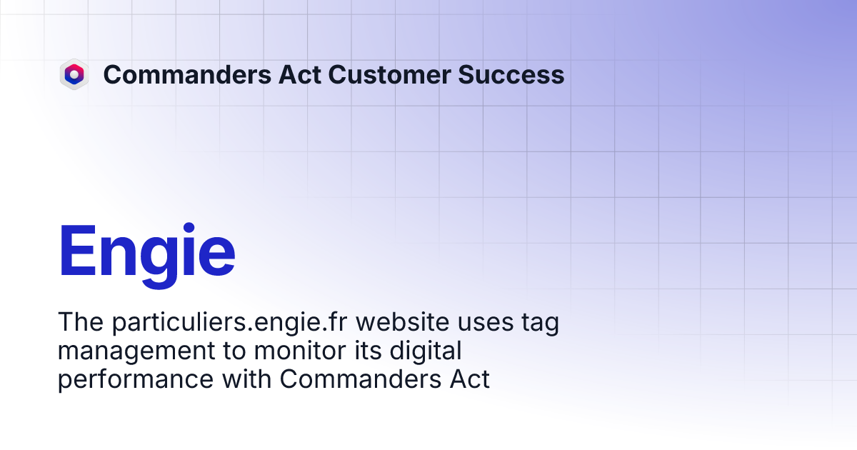 Engie | Commanders Act Customer Success