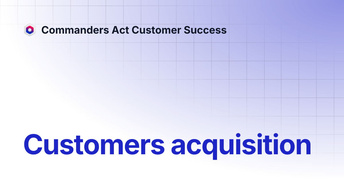 Customers acquisition | Commanders Act Customer Success