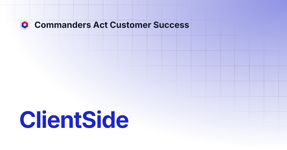 ClientSide | Commanders Act Customer Success