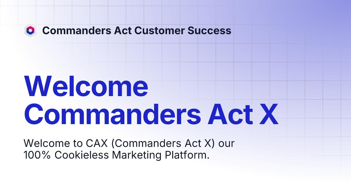 Welcome Commanders Act X | Commanders Act Customer Success