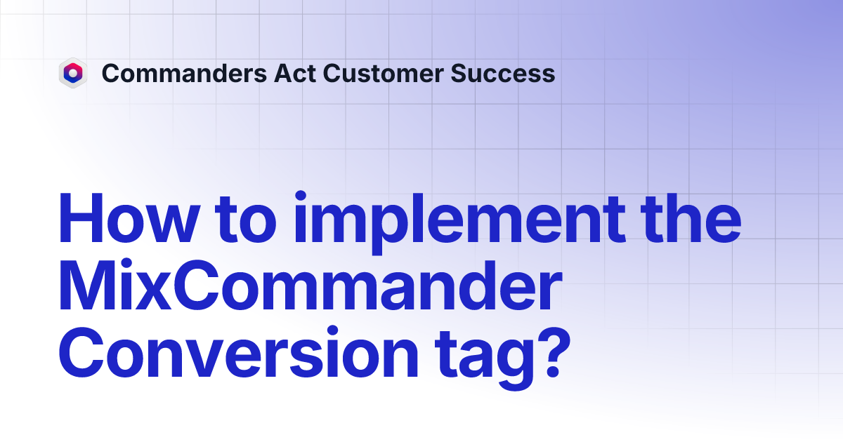How to implement the MixCommander Conversion tag? | Commanders Act Customer Success