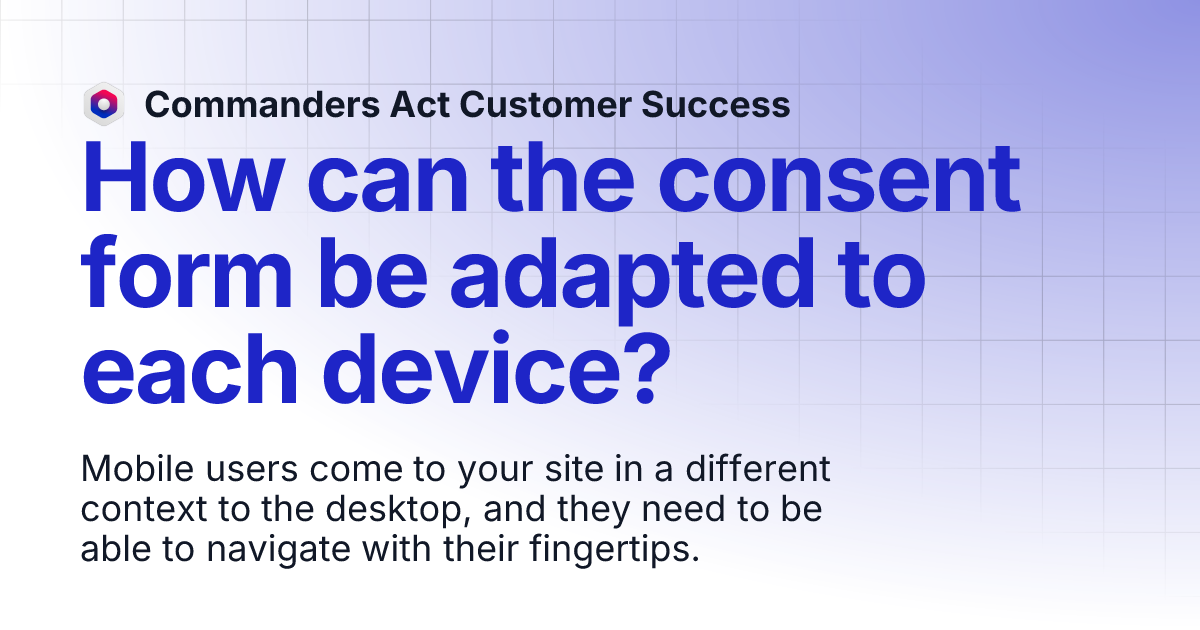 How can the consent form be adapted to each device? | Commanders Act ...