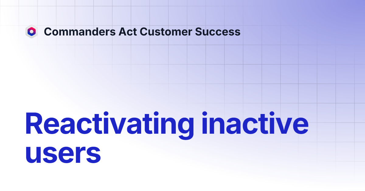 Reactivating inactive users | Commanders Act Customer Success