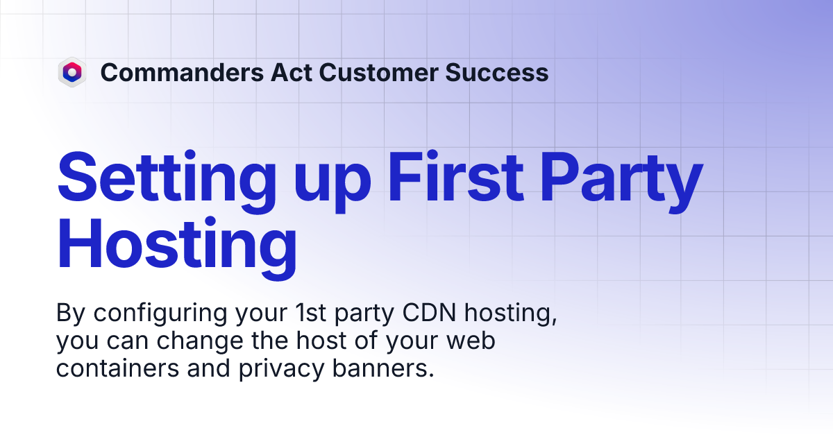 Setting up First Party Hosting | Commanders Act Customer Success