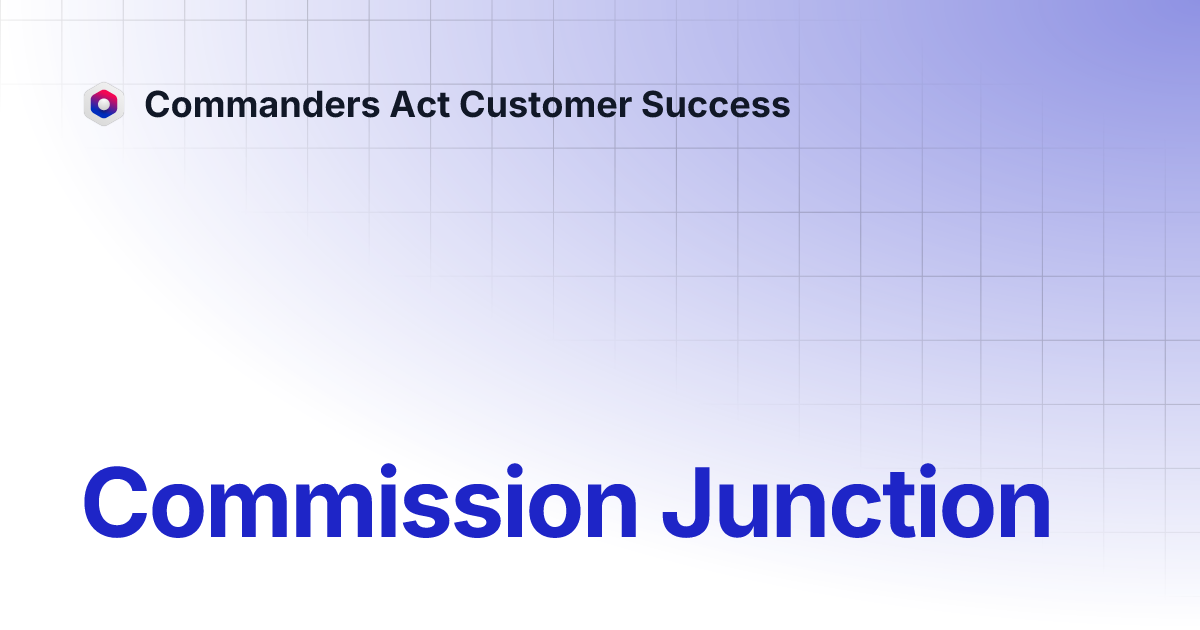 Commission Junction | Commanders Act Customer Success