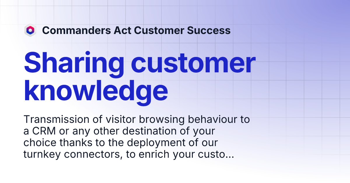 Sharing customer knowledge | Commanders Act Customer Success