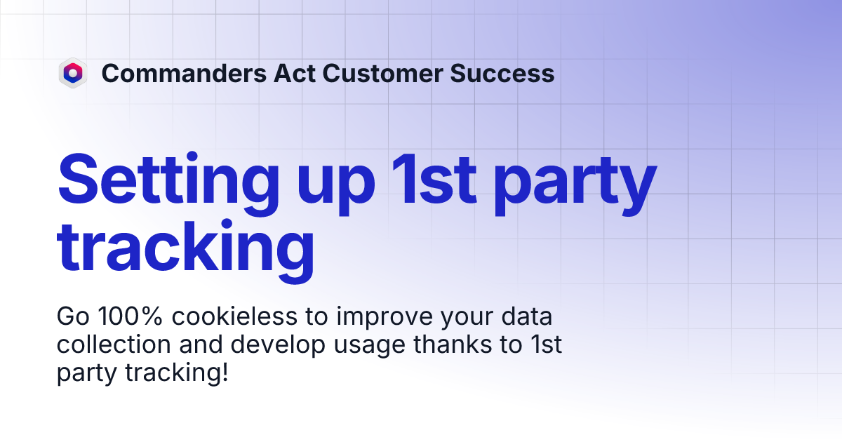 Setting up 1st party tracking | Commanders Act Customer Success