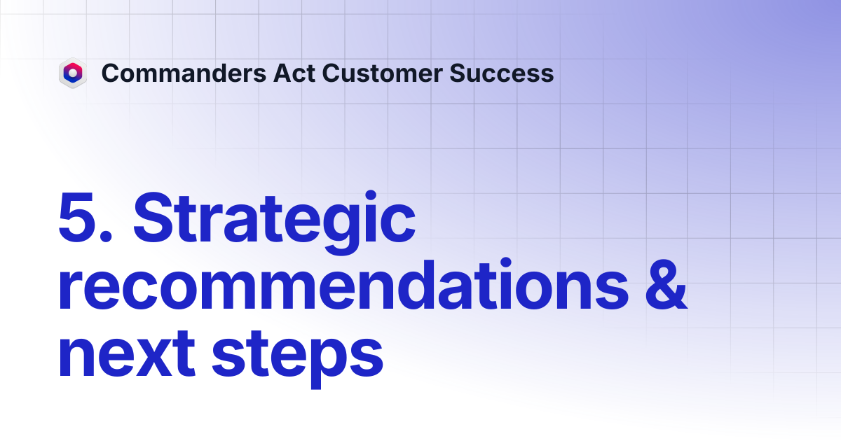 5. Strategic recommendations & next steps | Commanders Act Customer Success
