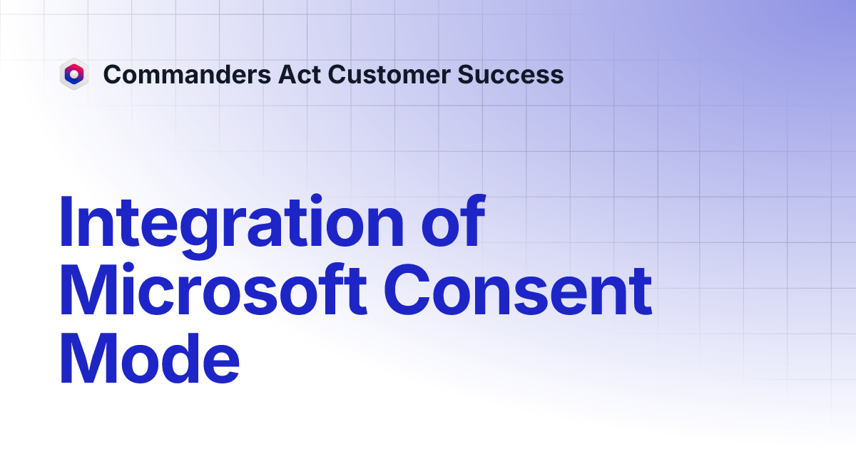 Integration of Microsoft Consent Mode | Commanders Act Customer Success