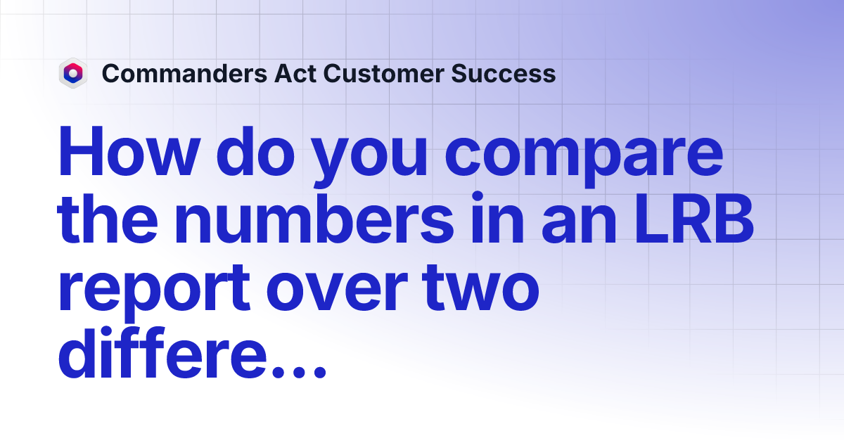 How do you compare the numbers in an LRB report over two different time ...