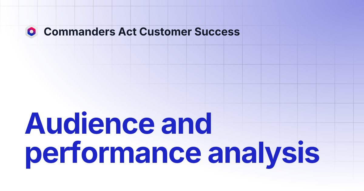 Audience and performance analysis | Commanders Act Customer Success