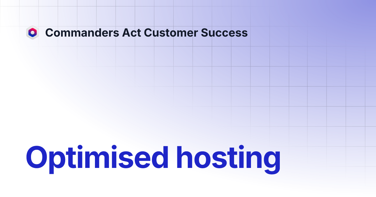 Optimised hosting | Commanders Act Customer Success