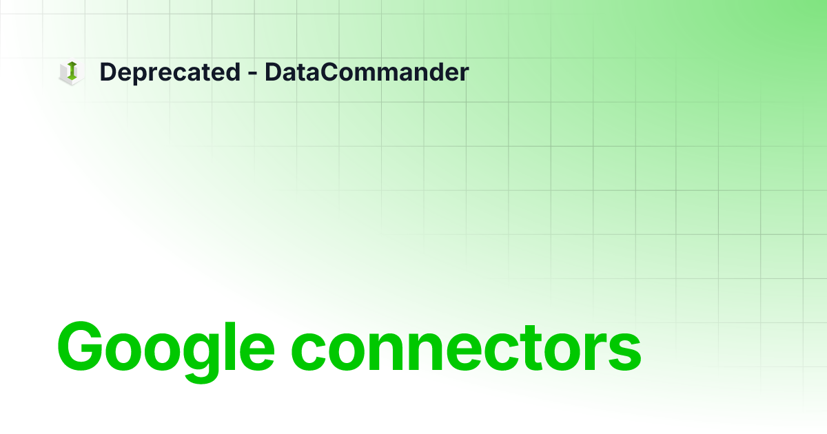Google connectors | Deprecated - DataCommander